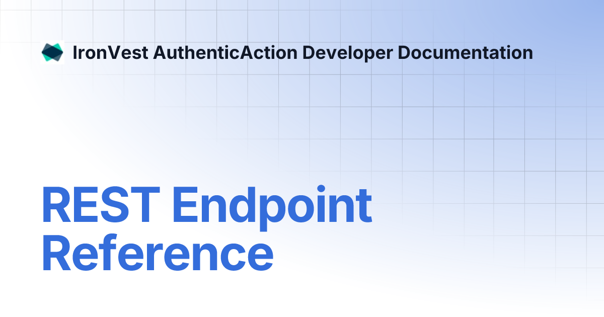 REST Endpoint Reference | IronVest AuthenticAction Developer Documentation